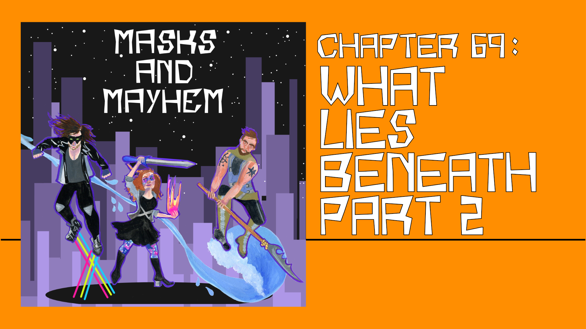 Ch. 69 - What Lies Beneath, Part 2 – Masks and Mayhem Podcast